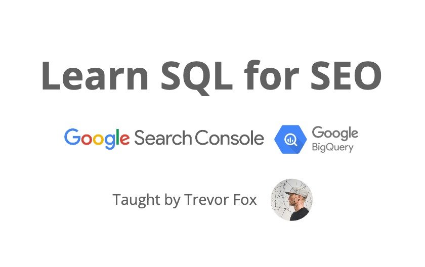Learn SQL for SEO: GSC Analytics in BigQuery • Trevor Fox